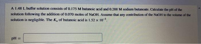 Solved A 1.48 L buffer solution consists of 0.175 M butanoic | Chegg.com