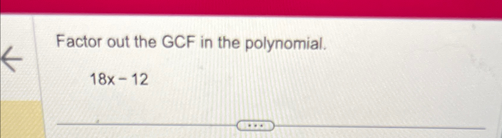 Solved Factor out the GCF in the polynomial.18x-12 | Chegg.com