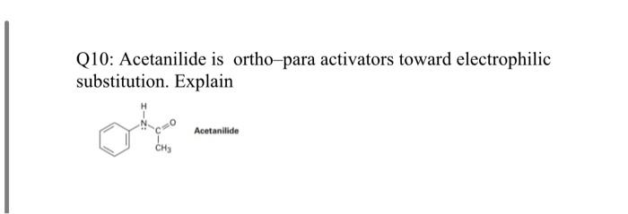 Solved Q10: Acetanilide is ortho–para activators toward | Chegg.com