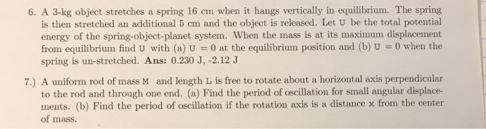 Solved 6. A 3-kg object stretches a spring 16 cm when it | Chegg.com