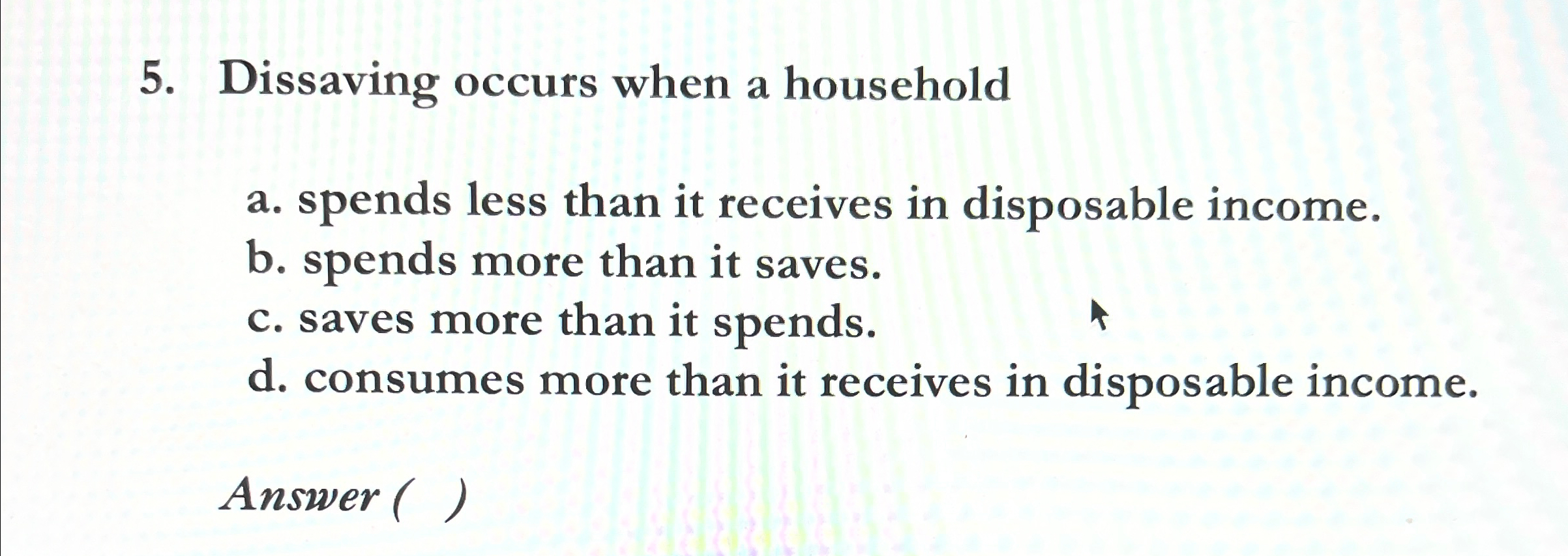 Solved Dissaving occurs when a householda. ﻿spends less than | Chegg.com