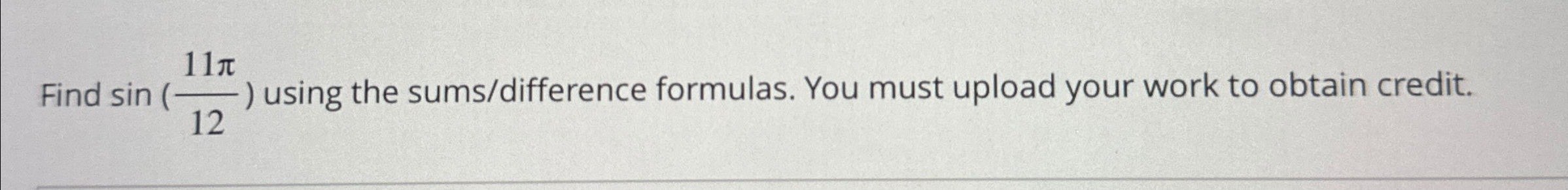 Solved Find sin(11π12) ﻿using the sums/difference formulas. | Chegg.com