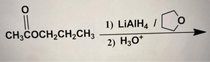 Solved CH3COCH2CH2CH3 1) LiAIH4 / 2) H30+ CH3-CH2-OH A | Chegg.com