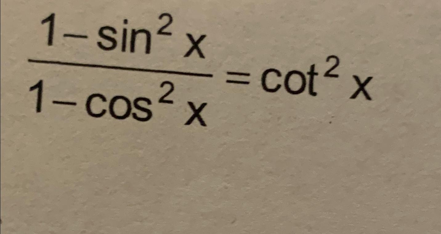 Solved 1-sin2x1-cos2x=cot2x | Chegg.com