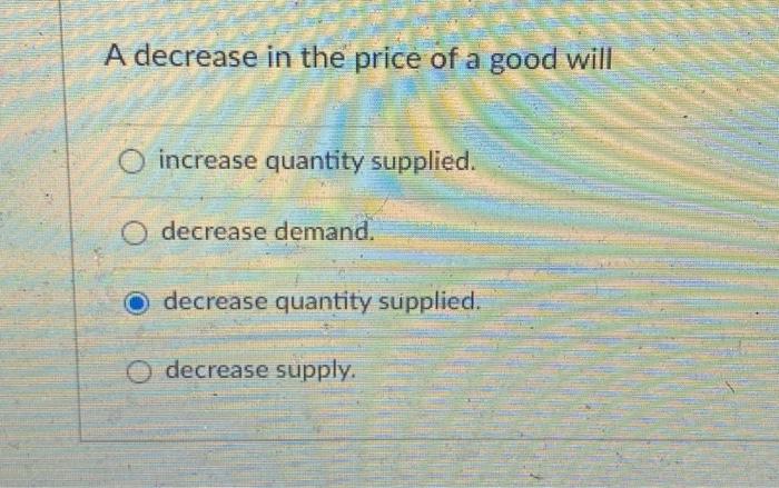 Solved A Decrease In The Price Of A Good Will Increase 9316