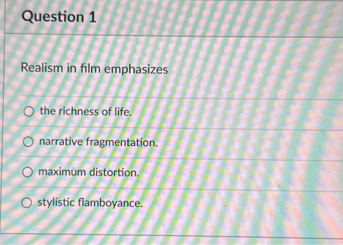 Realism in film emphasizes the richness of life. | Chegg.com