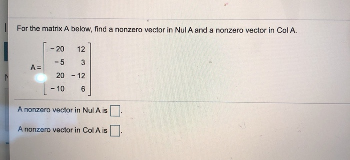 Solved For the matrix A below, find a nonzero vector in Nul | Chegg.com