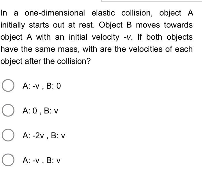 Solved In a one-dimensional elastic collision, object A | Chegg.com