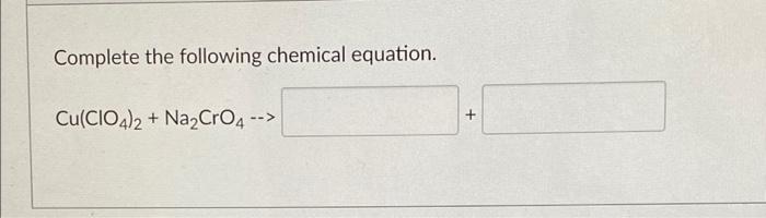 Solved Complete the following chemical equation. Cu(CIO4)2 + | Chegg.com