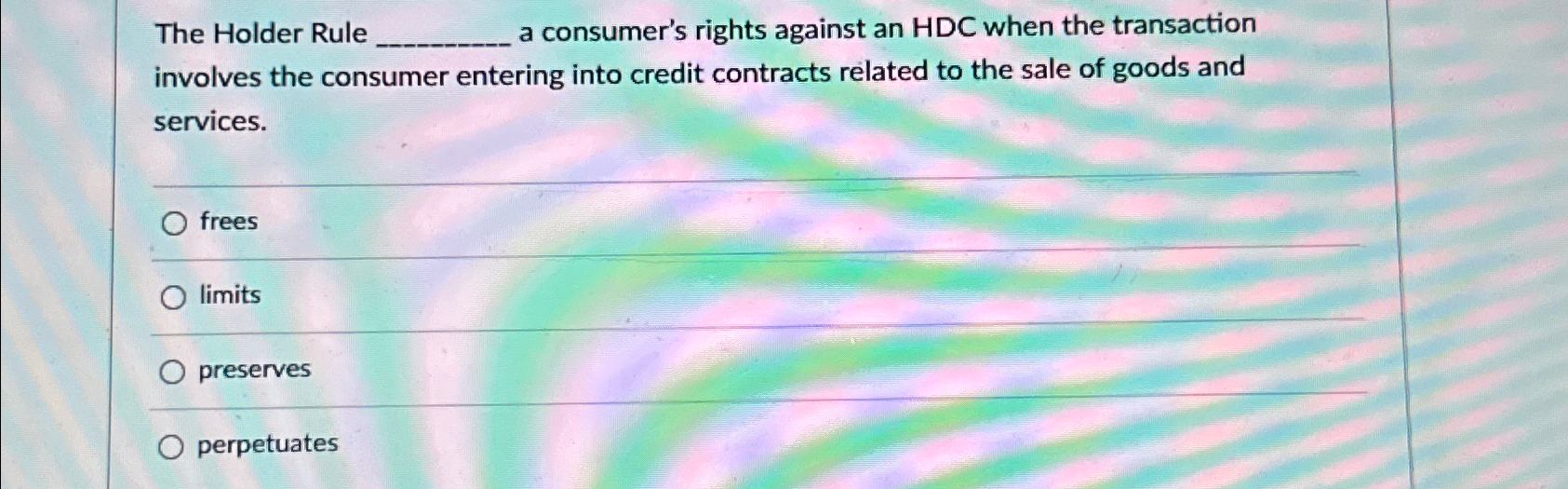 Solved The Holder Rule ﻿a consumer's rights against an HDC | Chegg.com