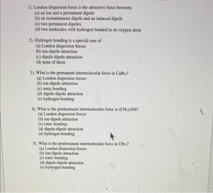 Solved 1). London dispersion force is the attractive force | Chegg.com