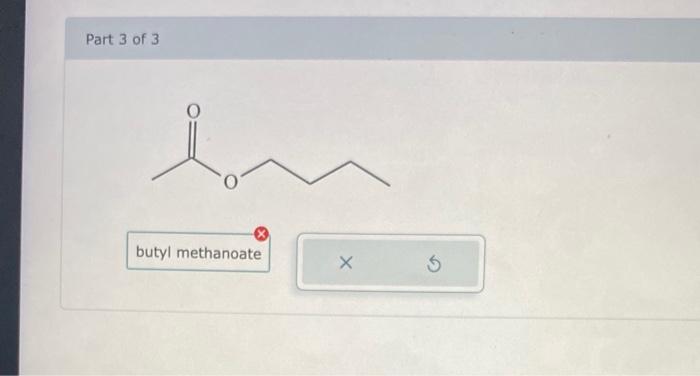 Solved Part 3 of 3 butyl methanoate | Chegg.com