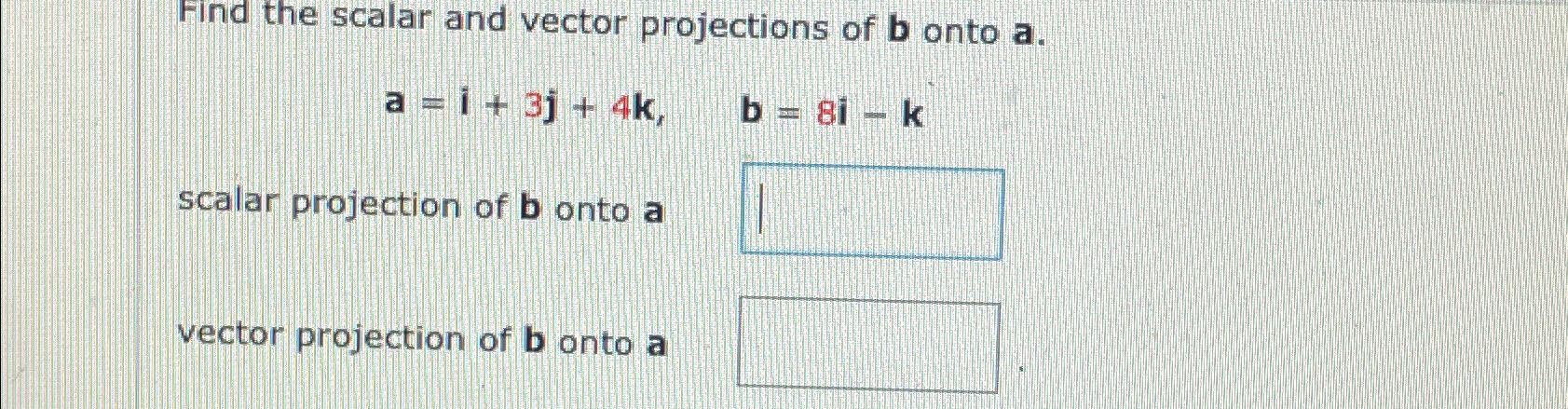 Solved Find the scalar and vector projections of b ﻿onto | Chegg.com