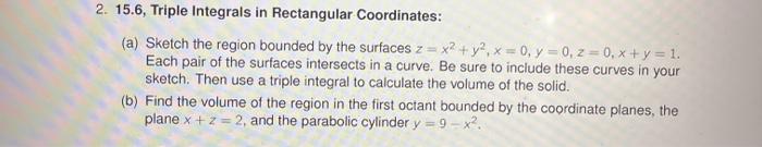 Solved 2. 15.6, Triple Integrals in Rectangular Coordinates: | Chegg.com