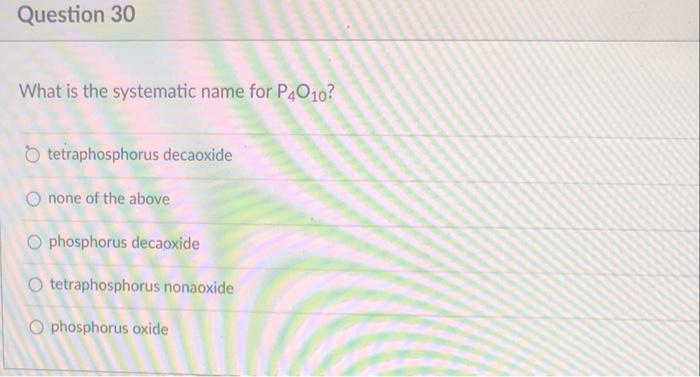 Solved Question 30 What is the systematic name for P4010? | Chegg.com