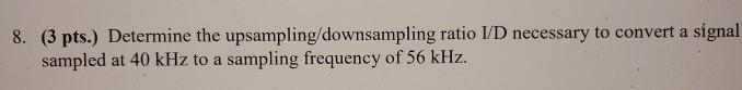 Solved 8. (3 pts.) Determine the upsampling/downsampling | Chegg.com