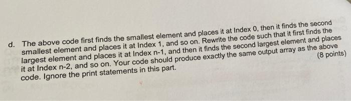 Solved d. The above code first finds the smallest element | Chegg.com