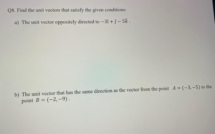 Solved Q8. Find the unit vectors that satisfy the given | Chegg.com