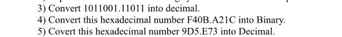 Solved 3) Convert 1011001.11011 into decimal. 4) Convert | Chegg.com