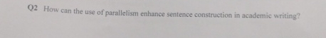 Solved Q2 ﻿How can the use of parallelism enhance sentence | Chegg.com