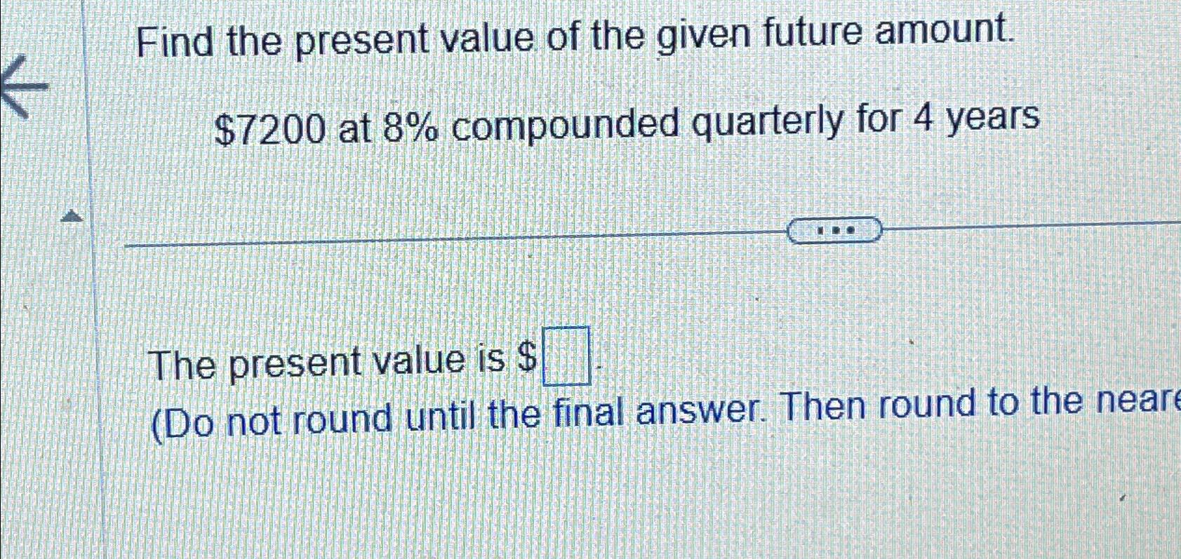 Solved Find the present value of the given future amount. | Chegg.com