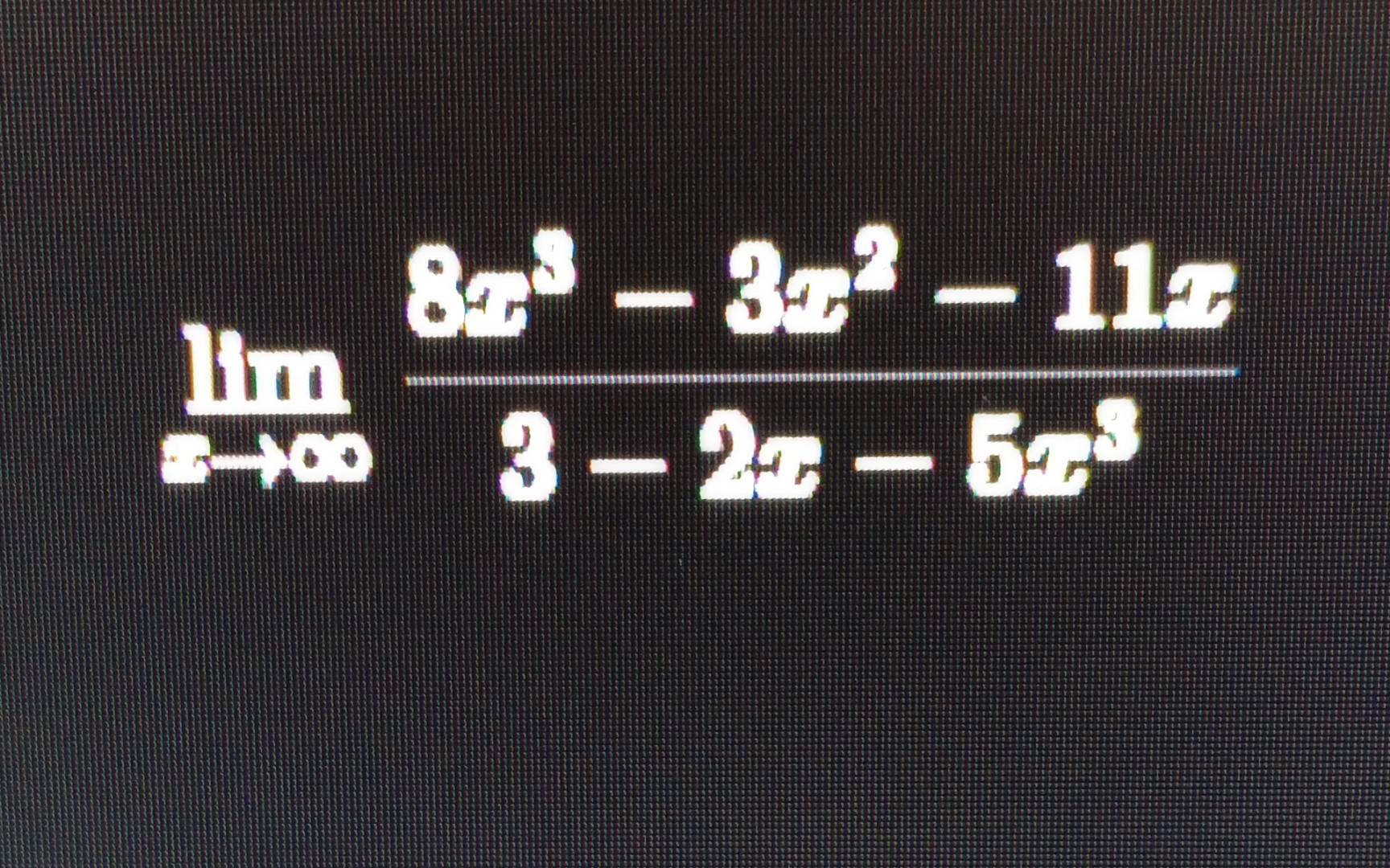 Solved limx→∞3−2x−5x38x3−3x2−11x | Chegg.com