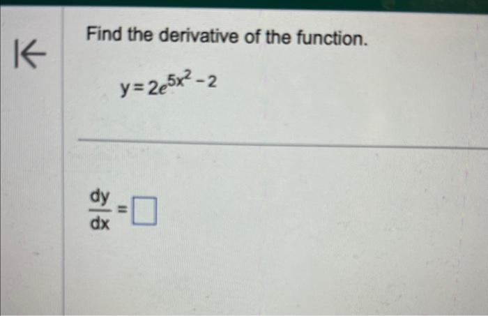 Solved Find the derivative of the function. y=2e5x2−2 dxdy= | Chegg.com
