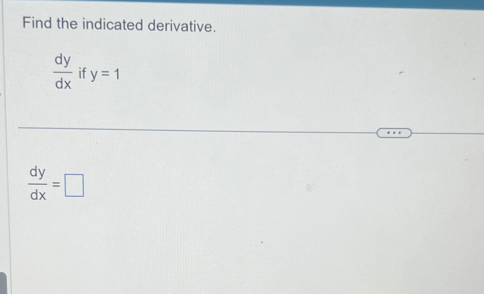 Solved Find the indicated derivative.dydx if y=1dydx= | Chegg.com