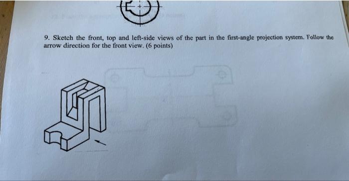 Solved 9. Sketch the front, top and left-side views of the | Chegg.com