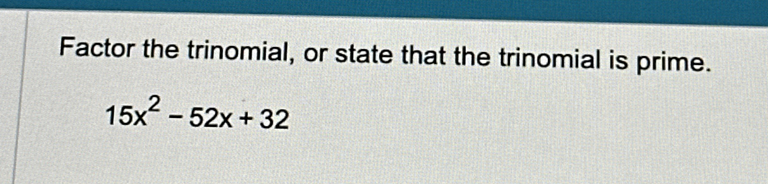 Solved Factor the trinomial, or state that the trinomial is | Chegg.com