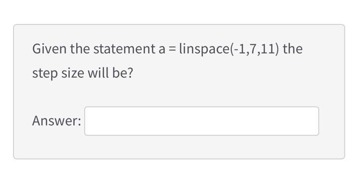Solved Given the statement a = linspace(-1,7,11) the step | Chegg.com