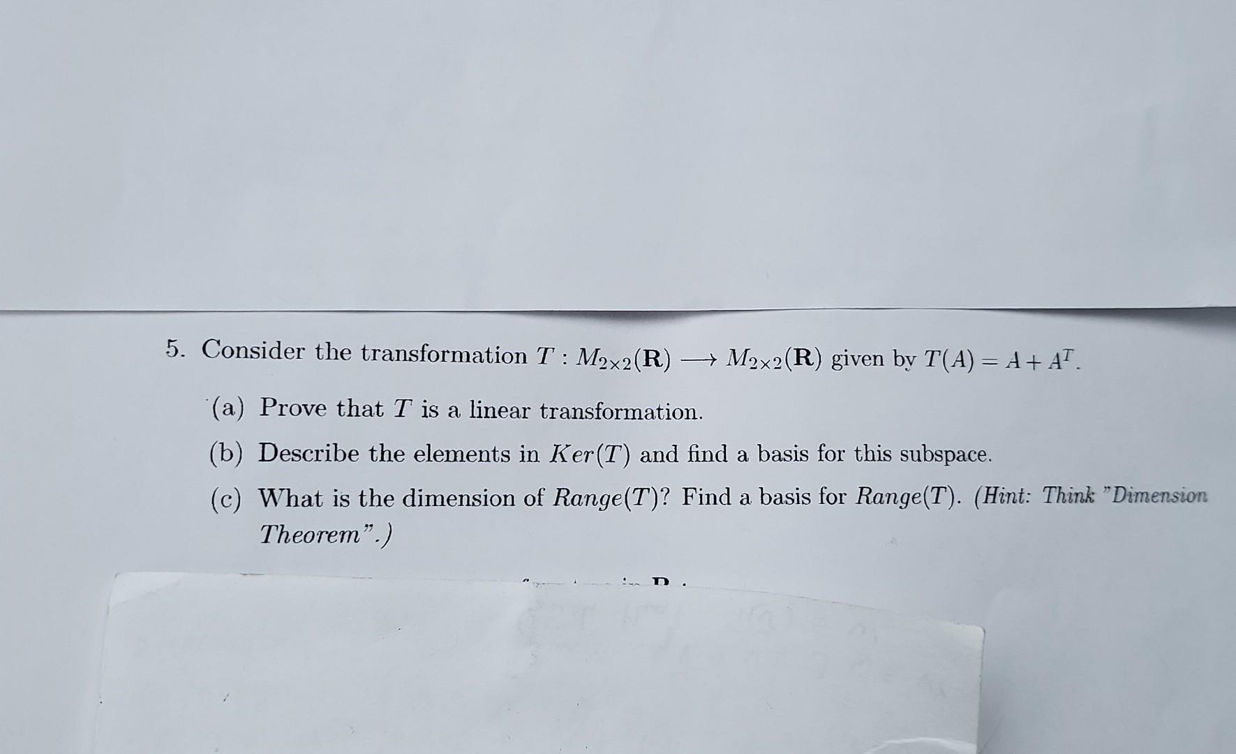 Solved 5. Consider the transformation T:M2×2(R) M2×2(R) | Chegg.com