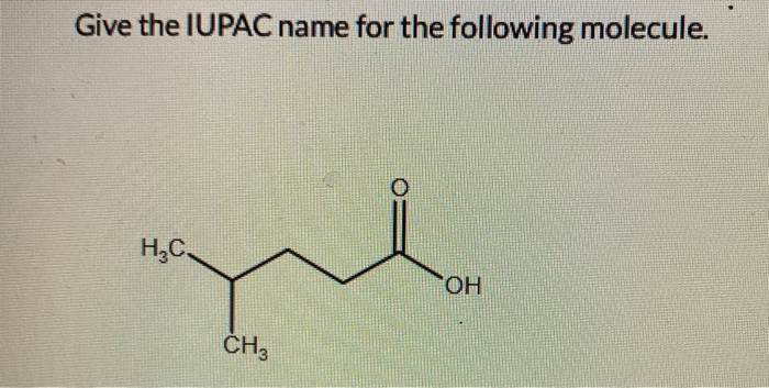 Solved Give the IUPAC name for the following molecule. H2C | Chegg.com