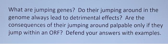 Solved What are jumping genes? Do their jumping around in | Chegg.com