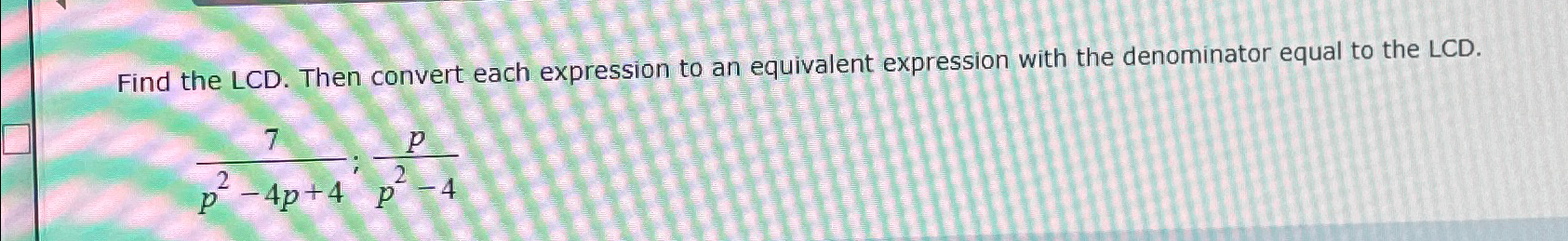 Solved Find the LCD. Then convert each expression to an | Chegg.com