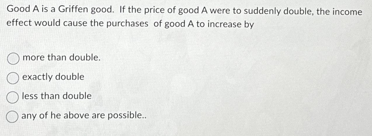 Solved Good A is a Griffen good. If the price of good A were | Chegg.com