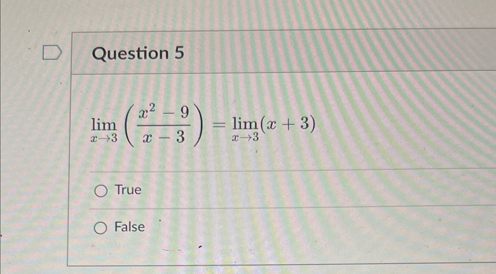 Solved Question 5limx→3(x2-9x-3)=limx→3(x+3)TrueFalse | Chegg.com