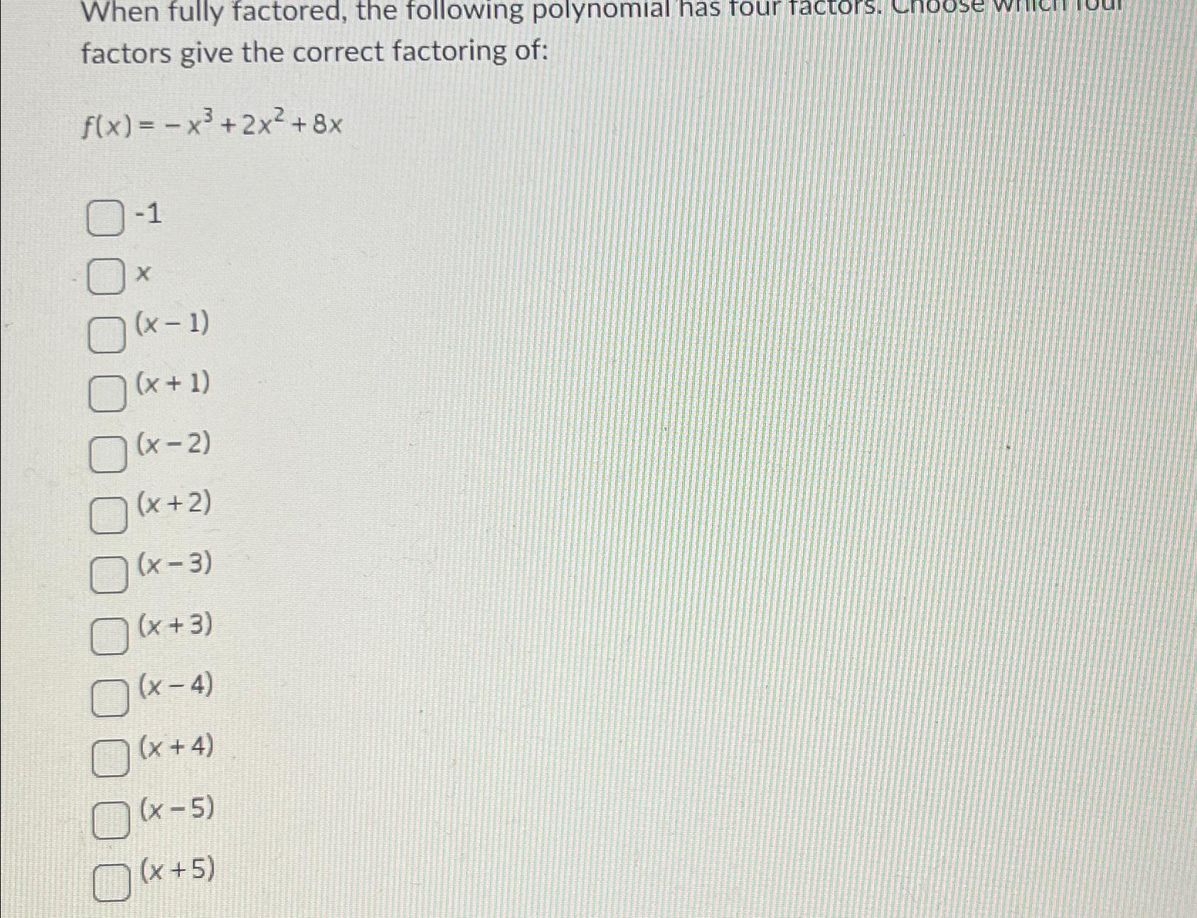 Solved When fully factored, the following polynomial has | Chegg.com