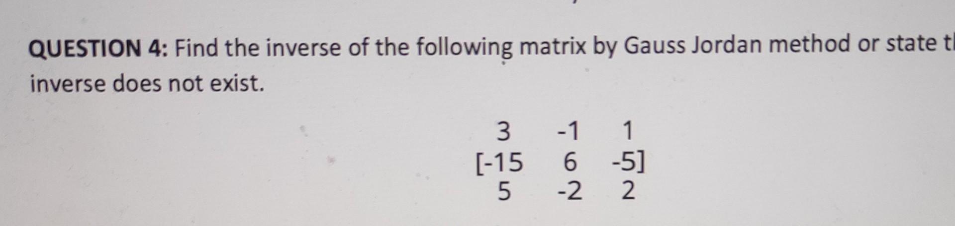 Solved QUESTION 4: Find the inverse of the following matrix | Chegg.com