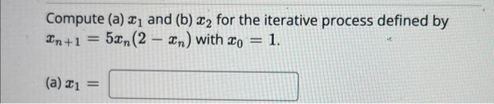 Solved Compute (a) x1 and (b) x2 for the iterative process | Chegg.com