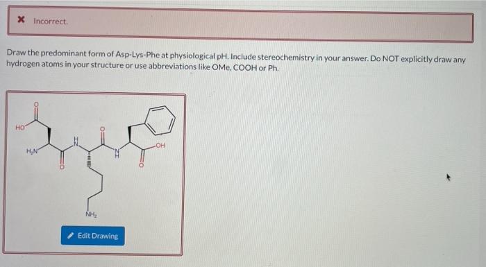 Solved Draw the predominant form of Asp-Lys-Phe at | Chegg.com