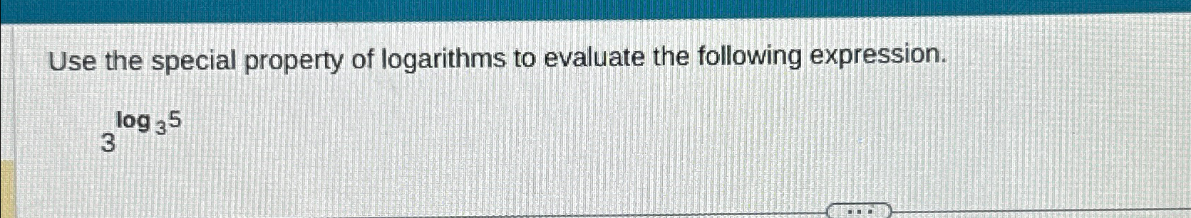 Solved Use the special property of logarithms to evaluate | Chegg.com