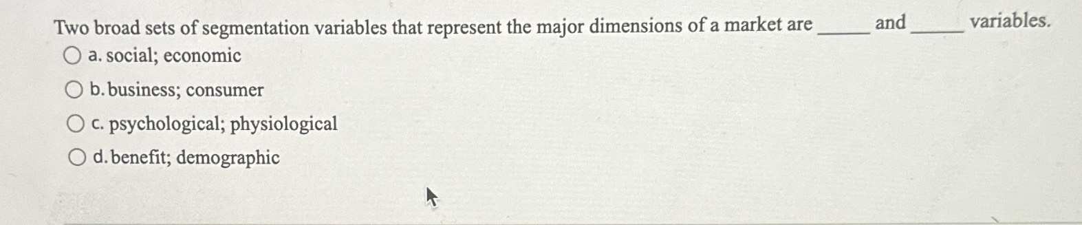 Solved Two broad sets of segmentation variables that | Chegg.com