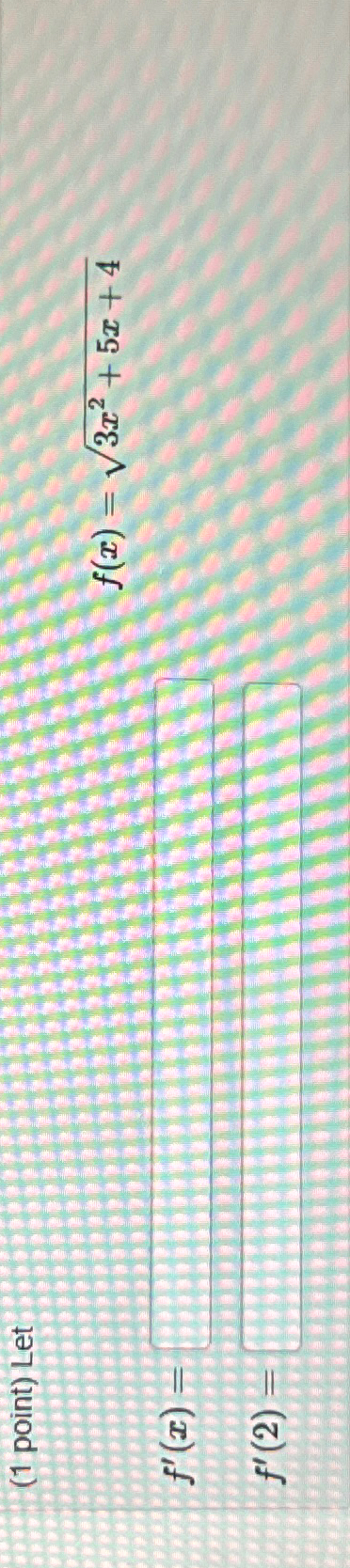 Solved (1 ﻿point) ﻿Letf(x)=3x2+5x+42f'(x)f'(2)= | Chegg.com