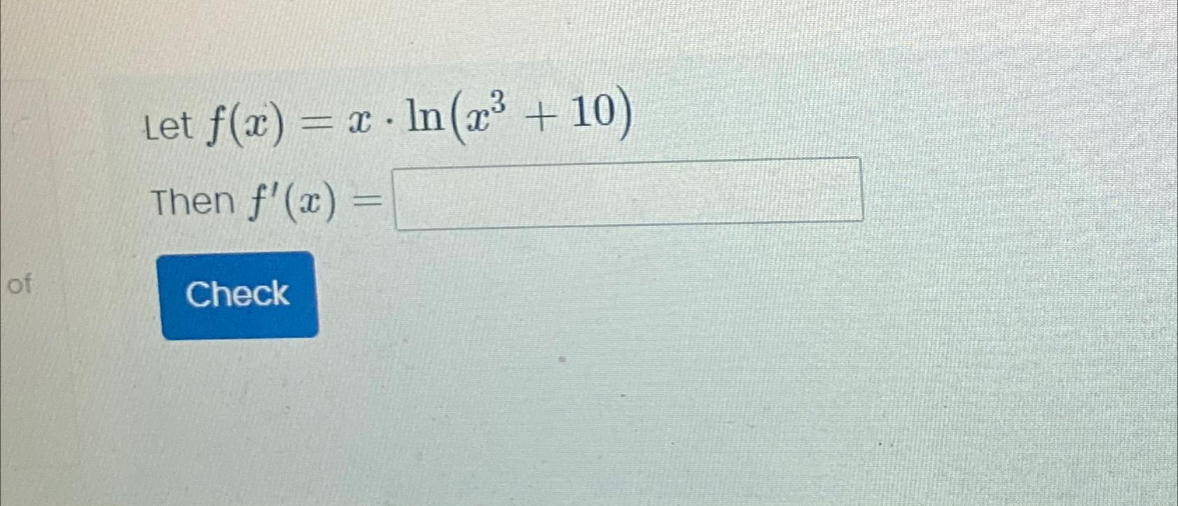 Solved Let f(x)=x*ln(x3+10)Then f'(x)= | Chegg.com