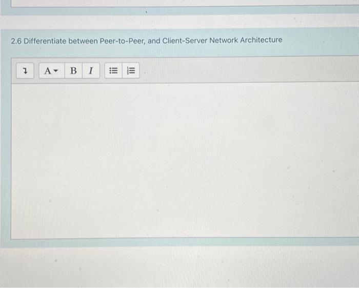 Solved 2.6 Differentiate between Peer-to-Peer, and | Chegg.com