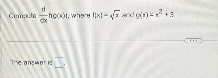 Solved Compute dxdf(g(x)), where f(x)=x and g(x)=x2+3 The | Chegg.com