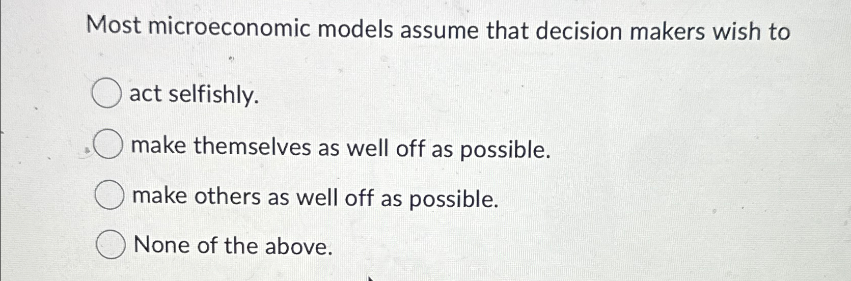 Solved Most microeconomic models assume that decision makers | Chegg.com