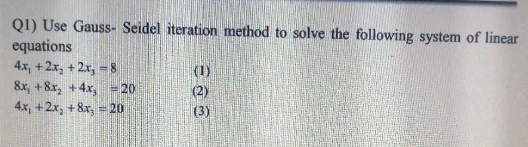 Solved Q1) Use Gauss- Seidel iteration method to solve the | Chegg.com