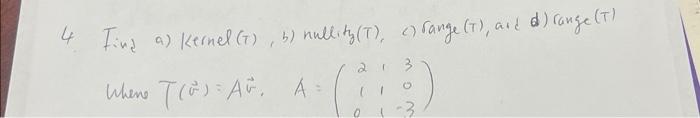 Solved 4 Fins a) Kernel(T), b) nullity (T), C) range (T), | Chegg.com